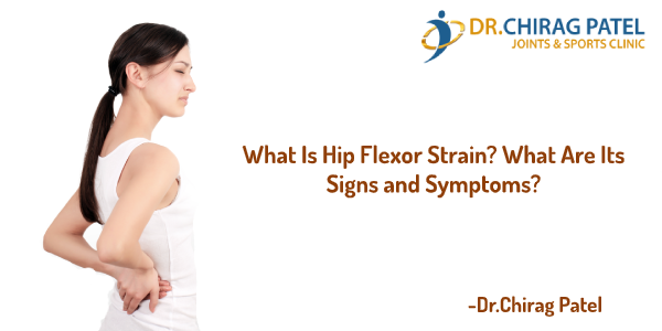 What Is Hip Flexor Strain What Are Its Signs and Symptoms | Dr Chirag Patel