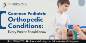 5 Common Pediatric Orthopaedic Conditions | Dr Chirag Patel